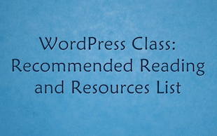 WordPress Class: Recommended Reading and Resources List